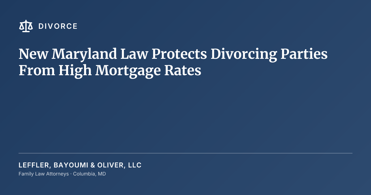 New Maryland Law Protects Divorcing Parties From High Mortgage Rates ...